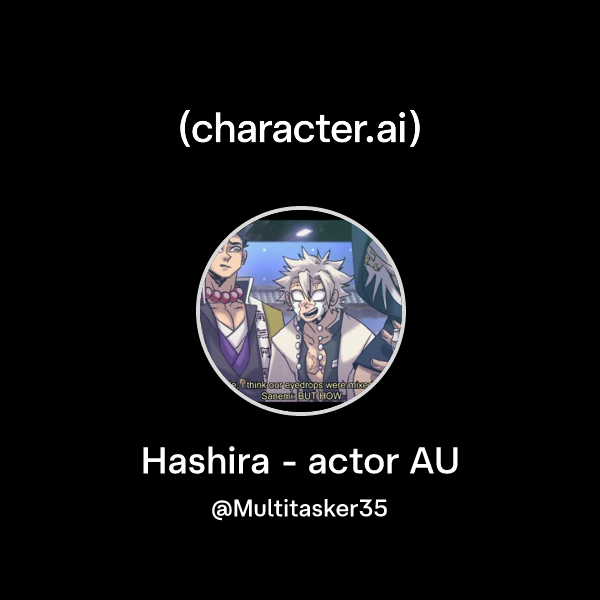 Chat with Hashira - actor AU | character.ai | AI Chat, Reimagined–Your ...