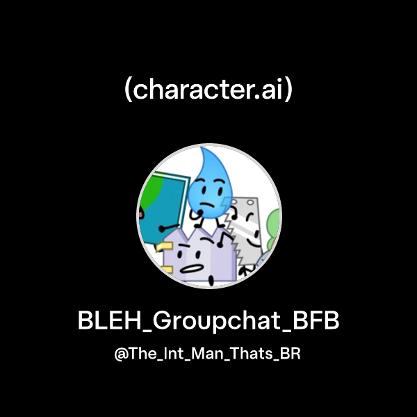 Chat with BLEH_Groupchat_BFB | character.ai | AI Chat, Reimagined–Your ...