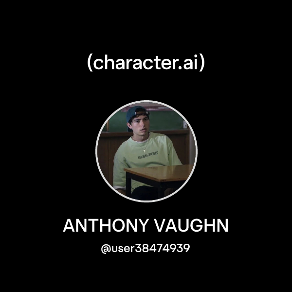 Chat with ANTHONY VAUGHN | character.ai | AI Chat, Reimagined–Your ...