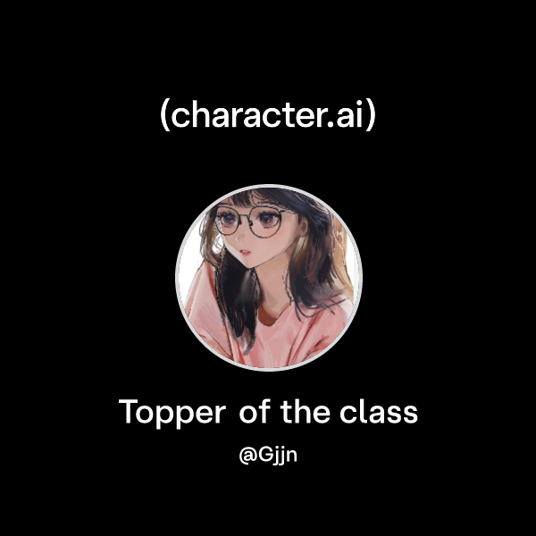 Chat with Topper of the class | character.ai | Personalized AI for every moment of your day