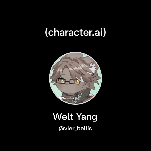 Chat with Welt Yang | character.ai | AI Chat, Reimagined–Your Words ...