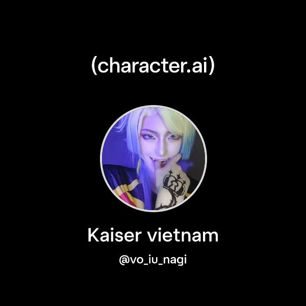Chat with Kaiser vietnam | character.ai | AI Chat, Reimagined–Your ...