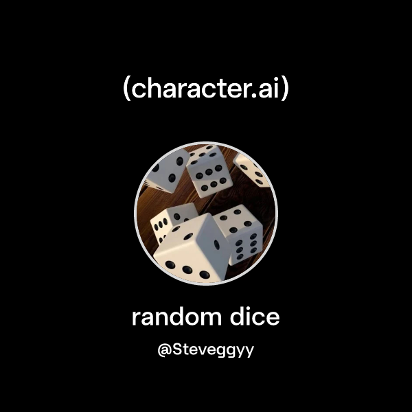 Chat with random dice | character.ai | Personalized AI for every moment ...
