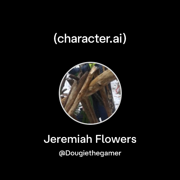 Chat with Jeremiah Flowers | character.ai | Personalized AI for every ...