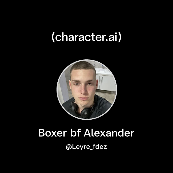 Chat with Boxer bf Alexander | character.ai | AI Chat, Reimagined–Your ...