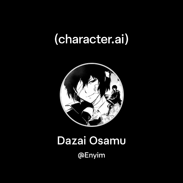 Chat with Dazai Osamu | character.ai | AI Chat, Reimagined–Your Words. Your World.