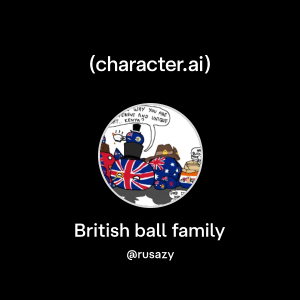 Chat with British ball family | character.ai | AI Chat, Reimagined–Your ...