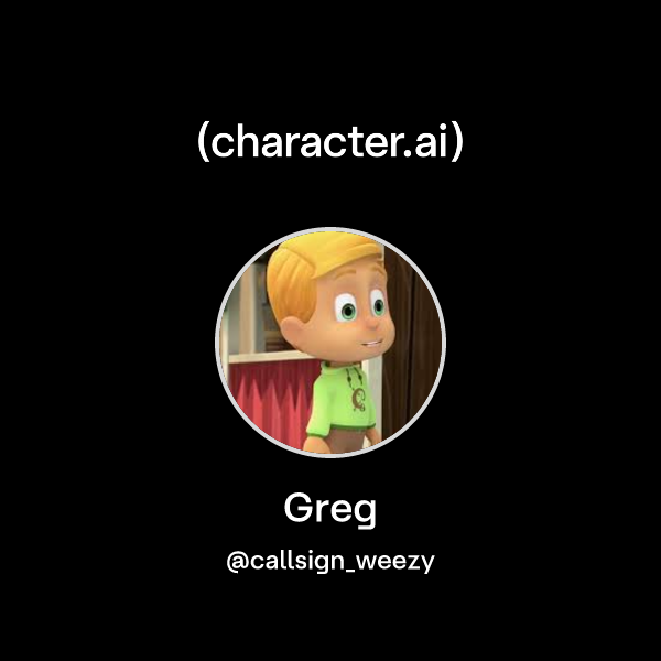 Chat with Greg | character.ai | AI Chat, Reimagined–Your Words. Your World.