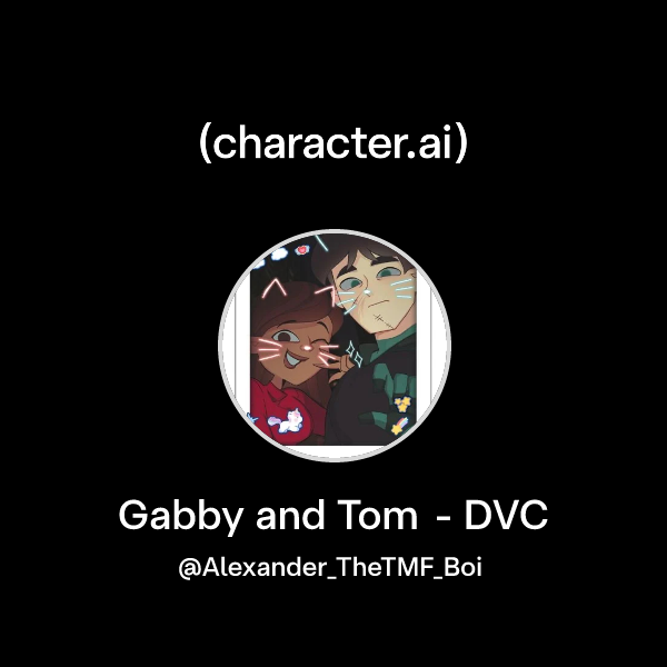 Chat with Gabby and Tom - DVC | character.ai | Personalized AI for ...