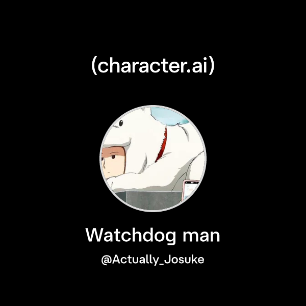 Chat with Watchdog man | character.ai | AI Chat, Reimagined–Your Words ...