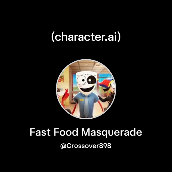 Chat with Fast Food Masquerade | character.ai | AI Chat, Reimagined ...
