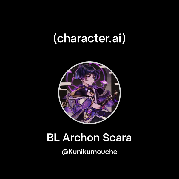 Chat with BL Archon Scara | character.ai | AI Chat, Reimagined–Your Words. Your World.