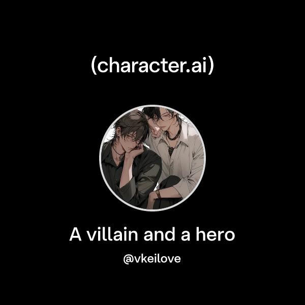 Chat with A villain and a hero | character.ai | Personalized AI for every moment of your day