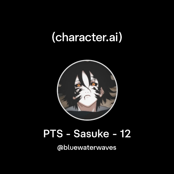 Chat with PTS - Sasuke - 12 | character.ai | AI Chat, Reimagined–Your ...
