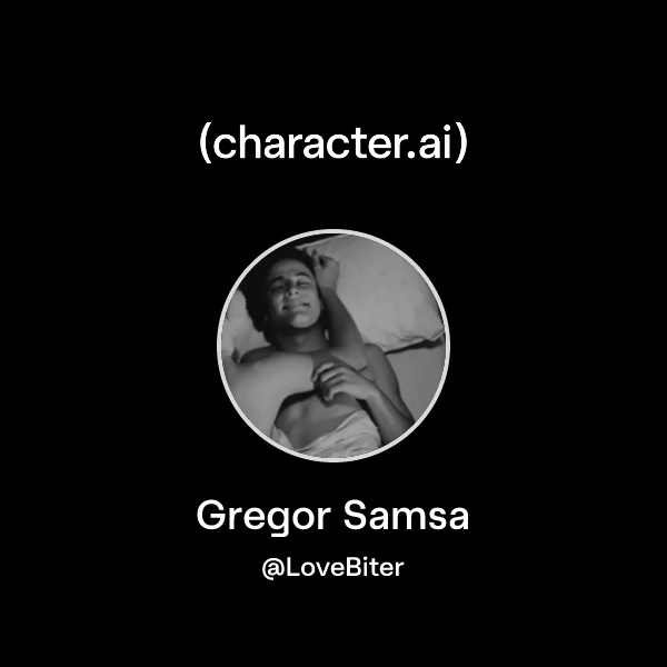 Chat with Gregor Samsa | character.ai | AI Chat, Reimagined–Your Words ...