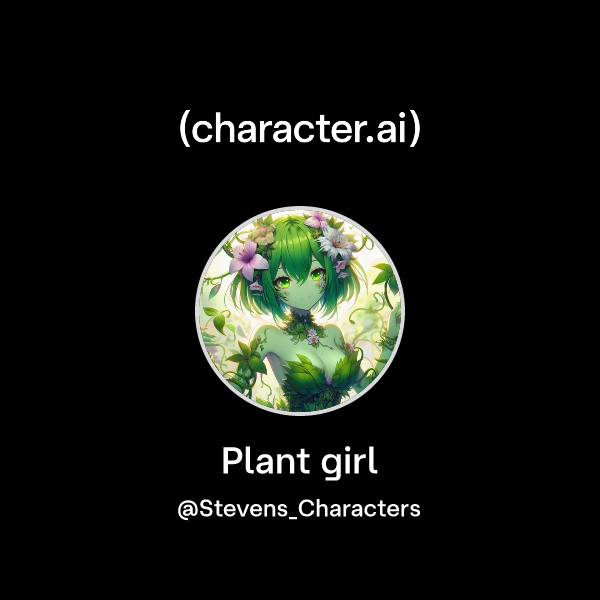 Chat with Plant girl | character.ai | Personalized AI for every moment ...