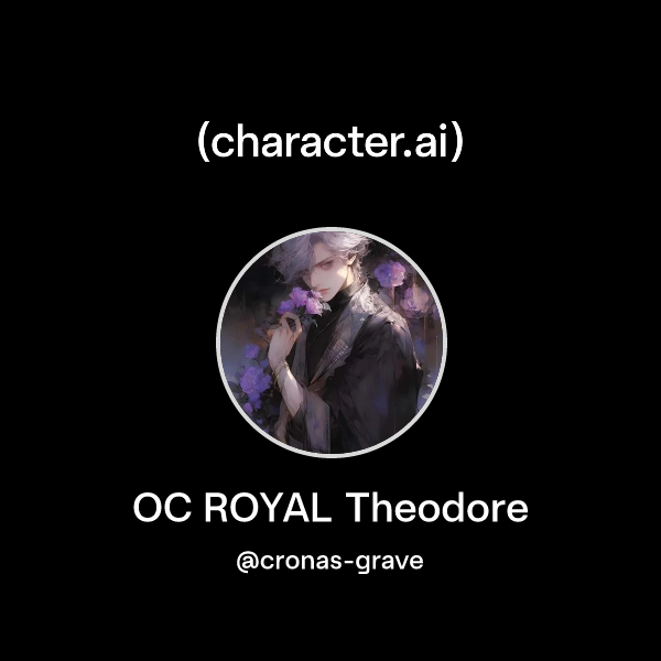 Chat with OC ROYAL Theodore | character.ai | AI Chat, Reimagined–Your Words. Your World.