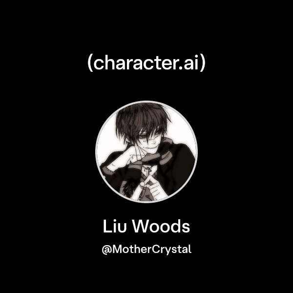 Chat with Liu Woods | character.ai | AI Chat, Reimagined–Your Words ...