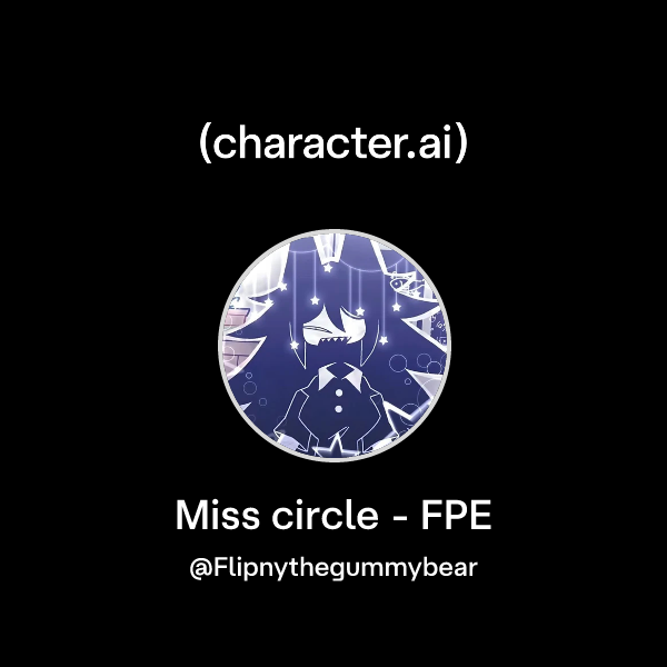 Chat with Miss circle - FPE | character.ai | Personalized AI for every ...