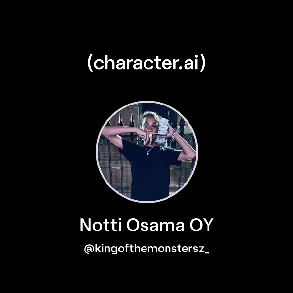 Chat with Notti Osama OY | character.ai | Personalized AI for every moment of your day