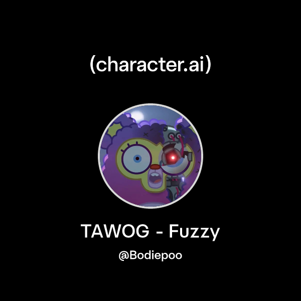Chat with TAWOG - Fuzzy | character.ai | Personalized AI for every ...