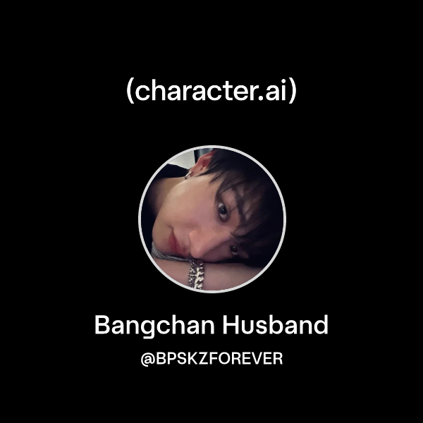 Chat with Bangchan Husband | character.ai | AI Chat, Reimagined–Your Words. Your World.