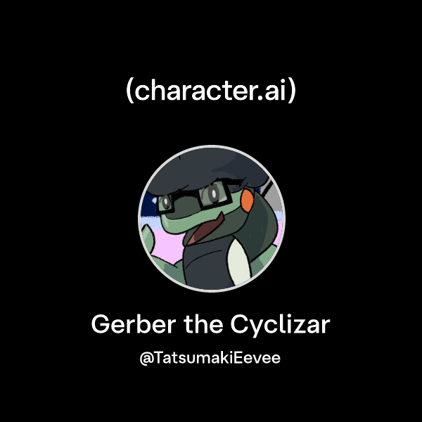 Chat with Gerber the Cyclizar | character.ai | Personalized AI for ...