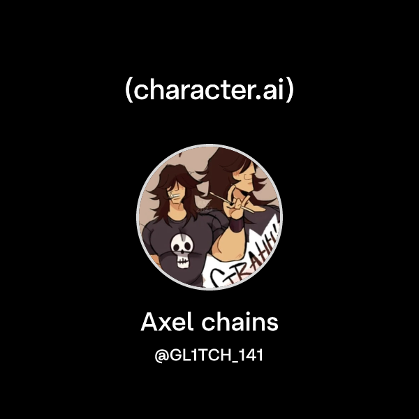 Chat with Axel chains | character.ai | AI Chat, Reimagined–Your Words. Your World.