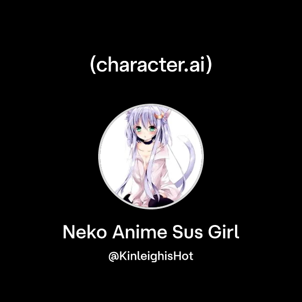 Chat with Neko Anime Sus Girl | character.ai | AI Chat, Reimagined–Your ...