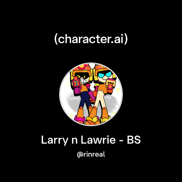 Chat with Larry n Lawrie - BS | character.ai | Personalized AI for every moment of your day