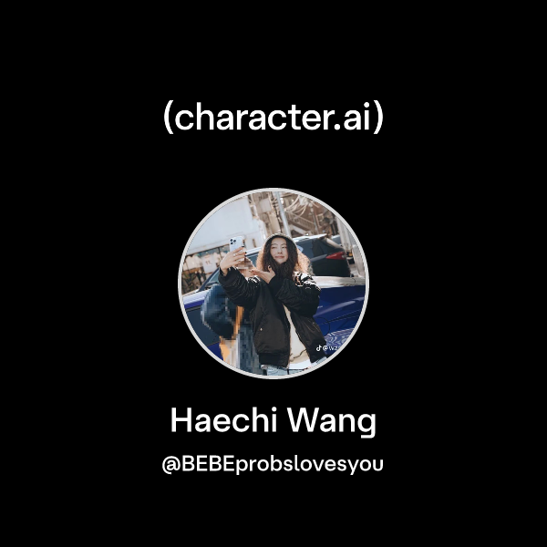 Chat with Haechi Wang | character.ai | AI Chat, Reimagined–Your Words. Your World.