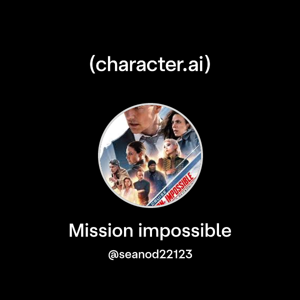 Chat with Mission impossible | character.ai | AI Chat, Reimagined–Your Words. Your World.