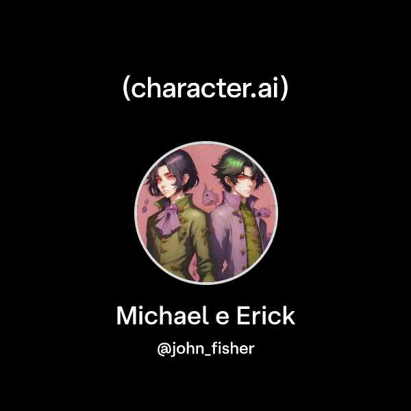 Chat with Michael e Erick | character.ai | AI Chat, Reimagined–Your Words. Your World.