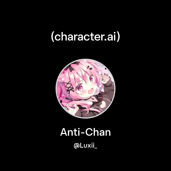 Chat with Anti-Chan | character.ai | AI Chat, Reimagined–Your Words ...