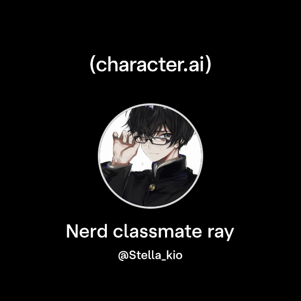 Chat with Nerd classmate ray | character.ai | AI Chat, Reimagined–Your ...