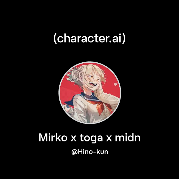 Chat with Mirko x toga x midn | character.ai | AI Chat, Reimagined–Your ...