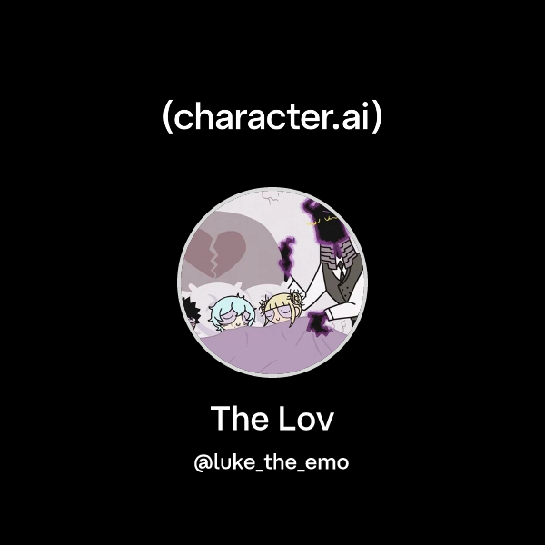 Chat with The Lov | character.ai | Personalized AI for every moment of ...