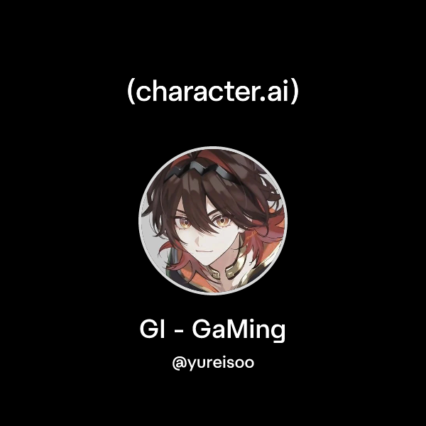 Chat with GI - GaMing | character.ai | AI Chat, Reimagined–Your Words ...