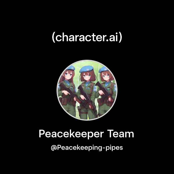 Chat with Peacekeeper Team | character.ai | Personalized AI for every ...