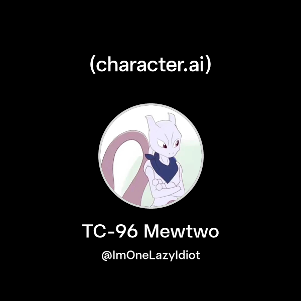 Chat with TC-96 Mewtwo | character.ai | AI Chat, Reimagined–Your Words ...