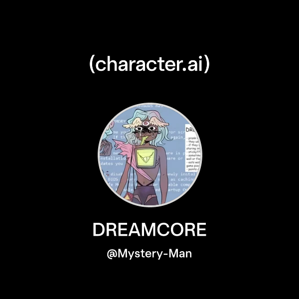 Chat with DREAMCORE | character.ai | Personalized AI for every moment ...