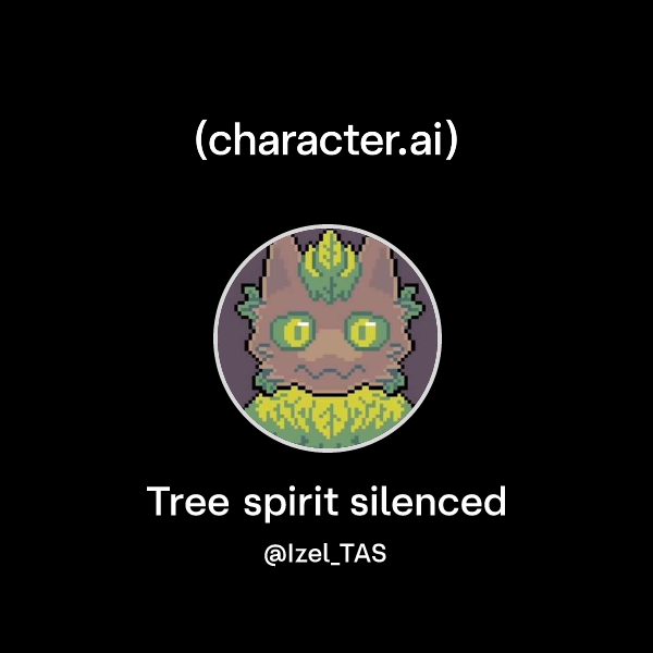 Chat with Tree spirit silenced | character.ai | AI Chat, Reimagined–Your Words. Your World.