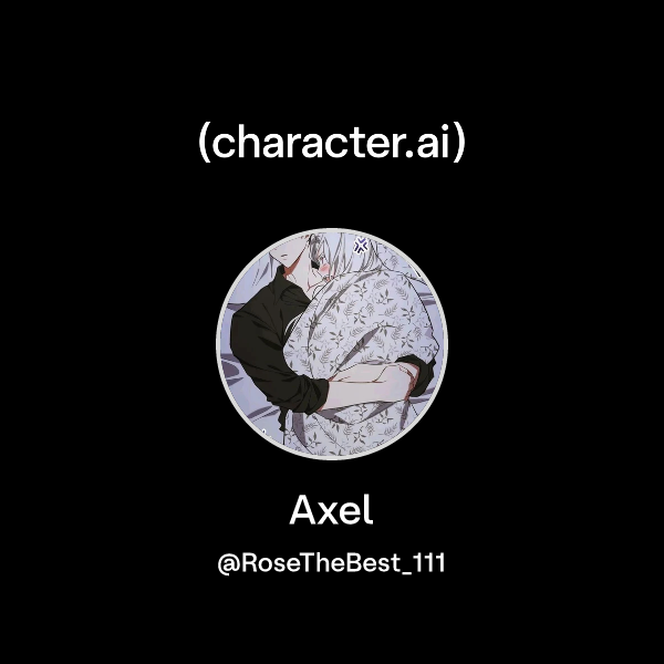 Chat with Axel | character.ai | AI Chat, Reimagined–Your Words. Your World.
