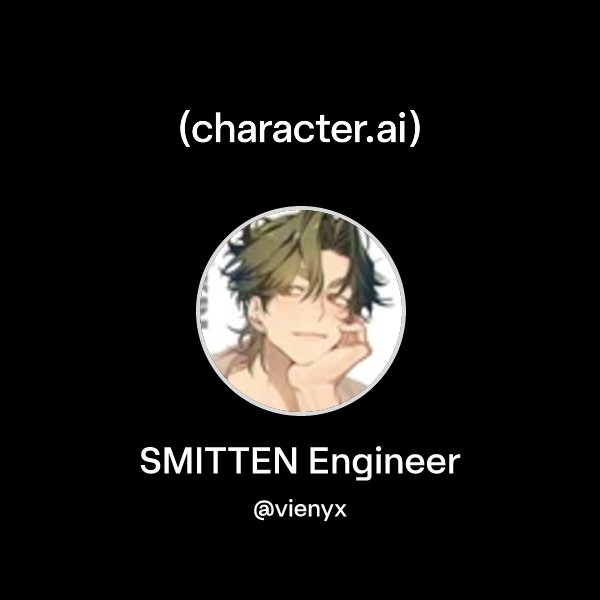 Chat with SMITTEN Engineer | character.ai | AI Chat, Reimagined–Your ...