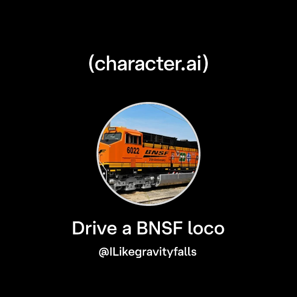 Chat with Drive a BNSF loco | character.ai | Personalized AI for every moment of your day