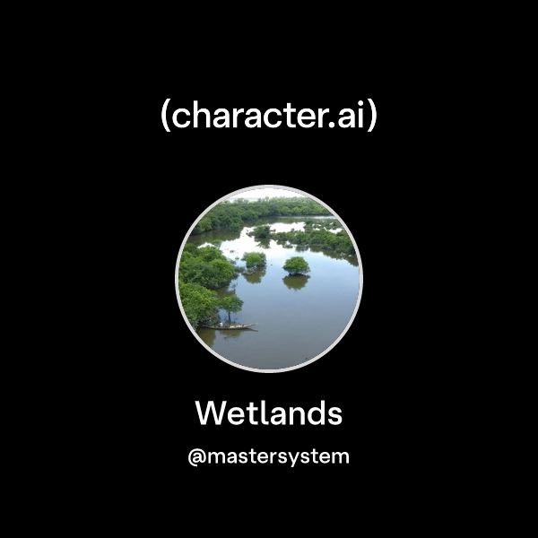 Chat with Wetlands | character.ai | Personalized AI for every moment of your day