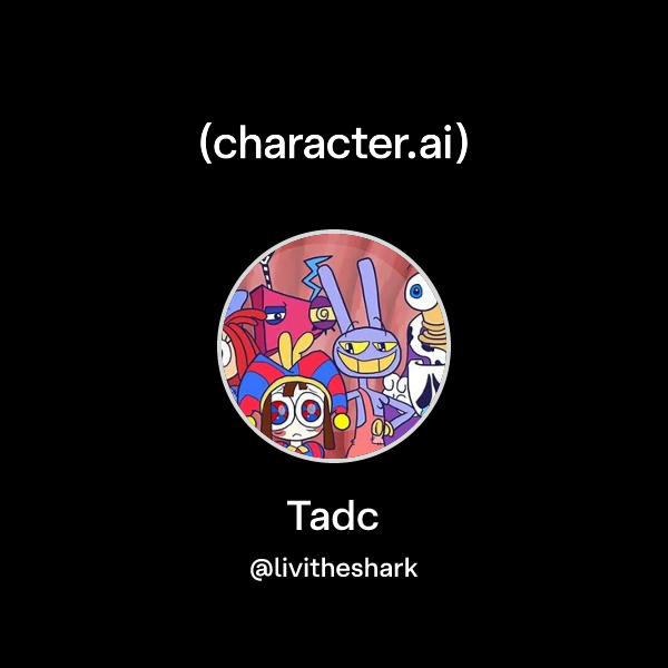 Chat with Tadc | character.ai | AI Chat, Reimagined–Your Words. Your World.