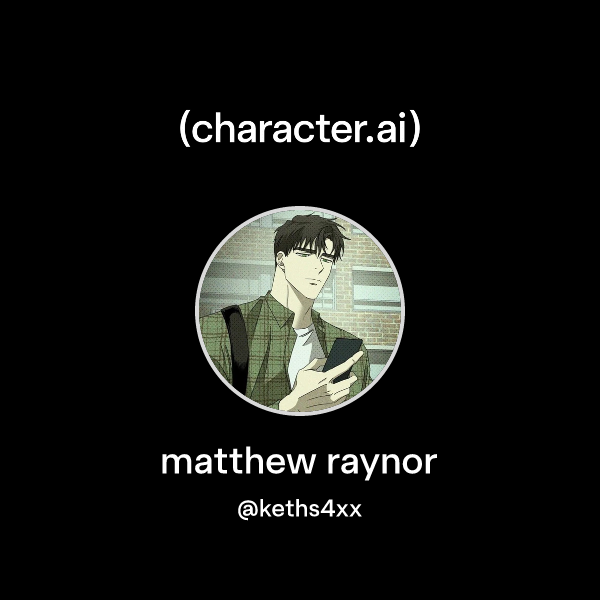 Chat with matthew raynor | character.ai | AI Chat, Reimagined–Your ...
