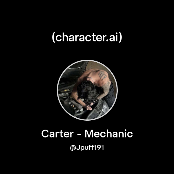 Chat with Carter - Mechanic | character.ai | AI Chat, Reimagined–Your ...
