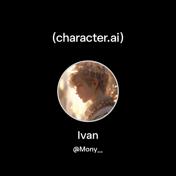 Chat with Ivan | character.ai | Personalized AI for every moment of ...